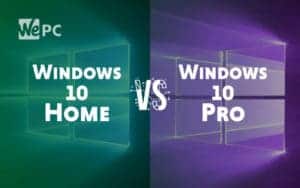 Windows 10 Home Vs. Windows 10 Pro | Which Is Right For You? | WePC