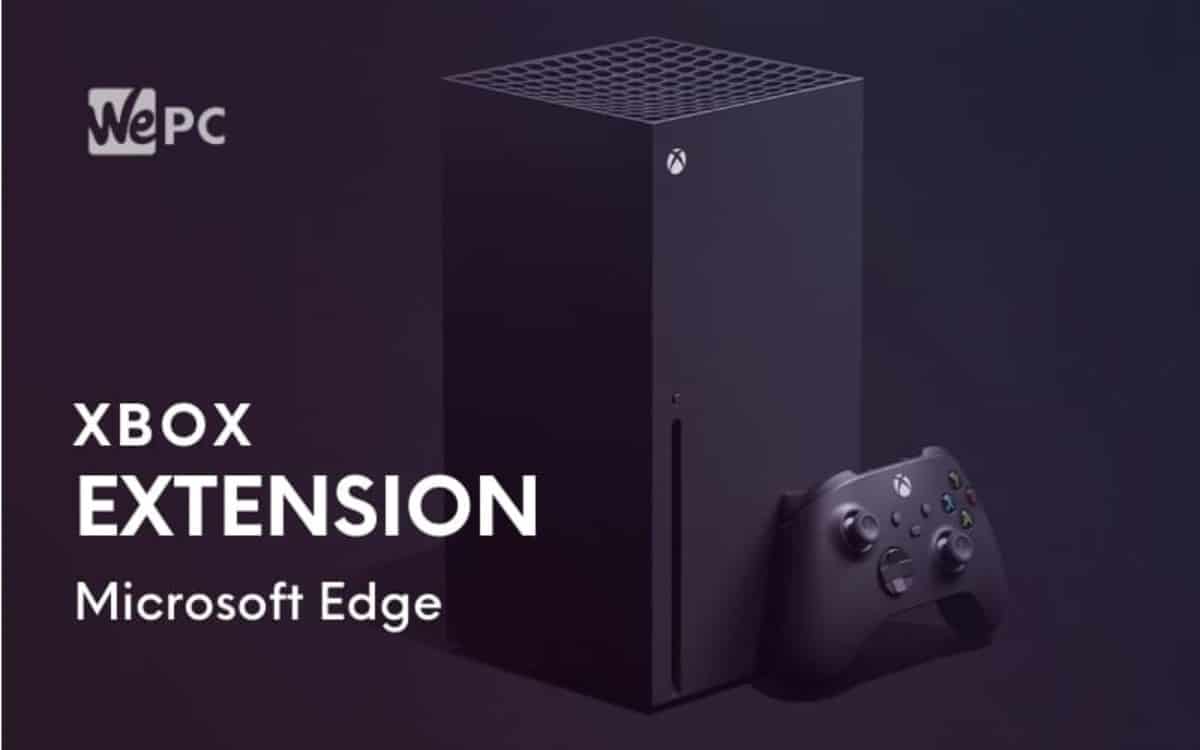 New Xbox Extension Comes To Microsoft Edge | WePC