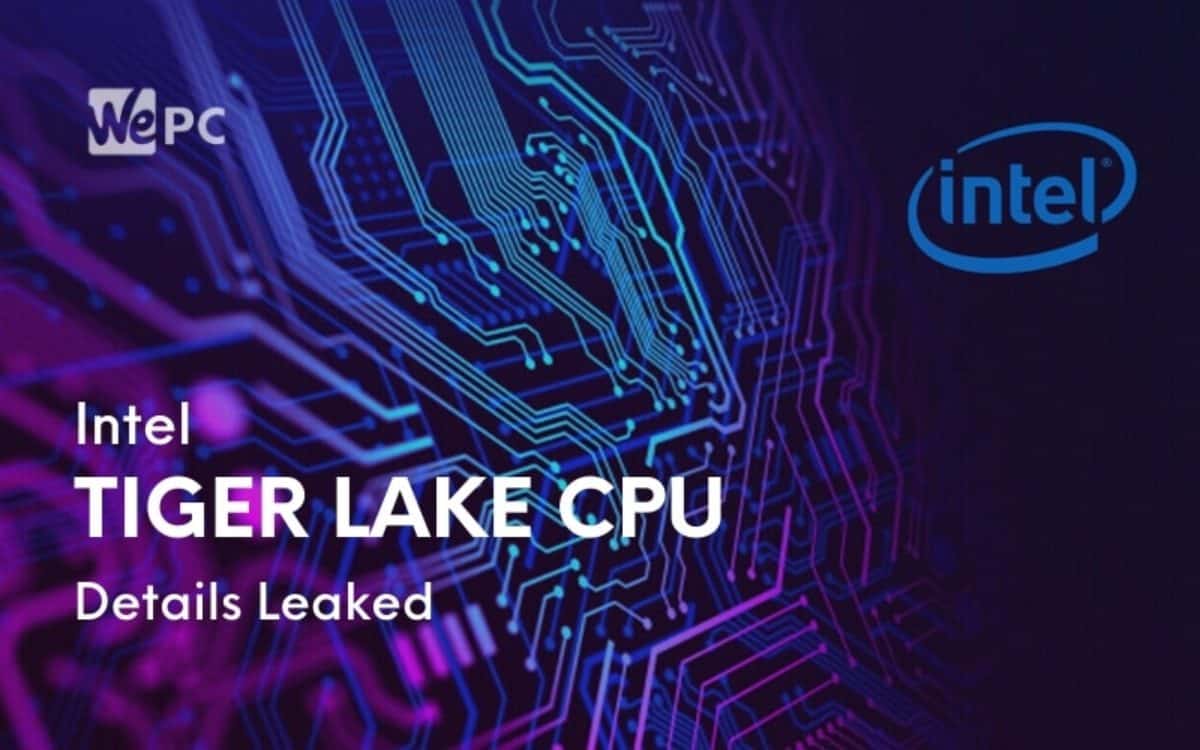 Intel Tiger Lake CPU Details Leaked | WePC