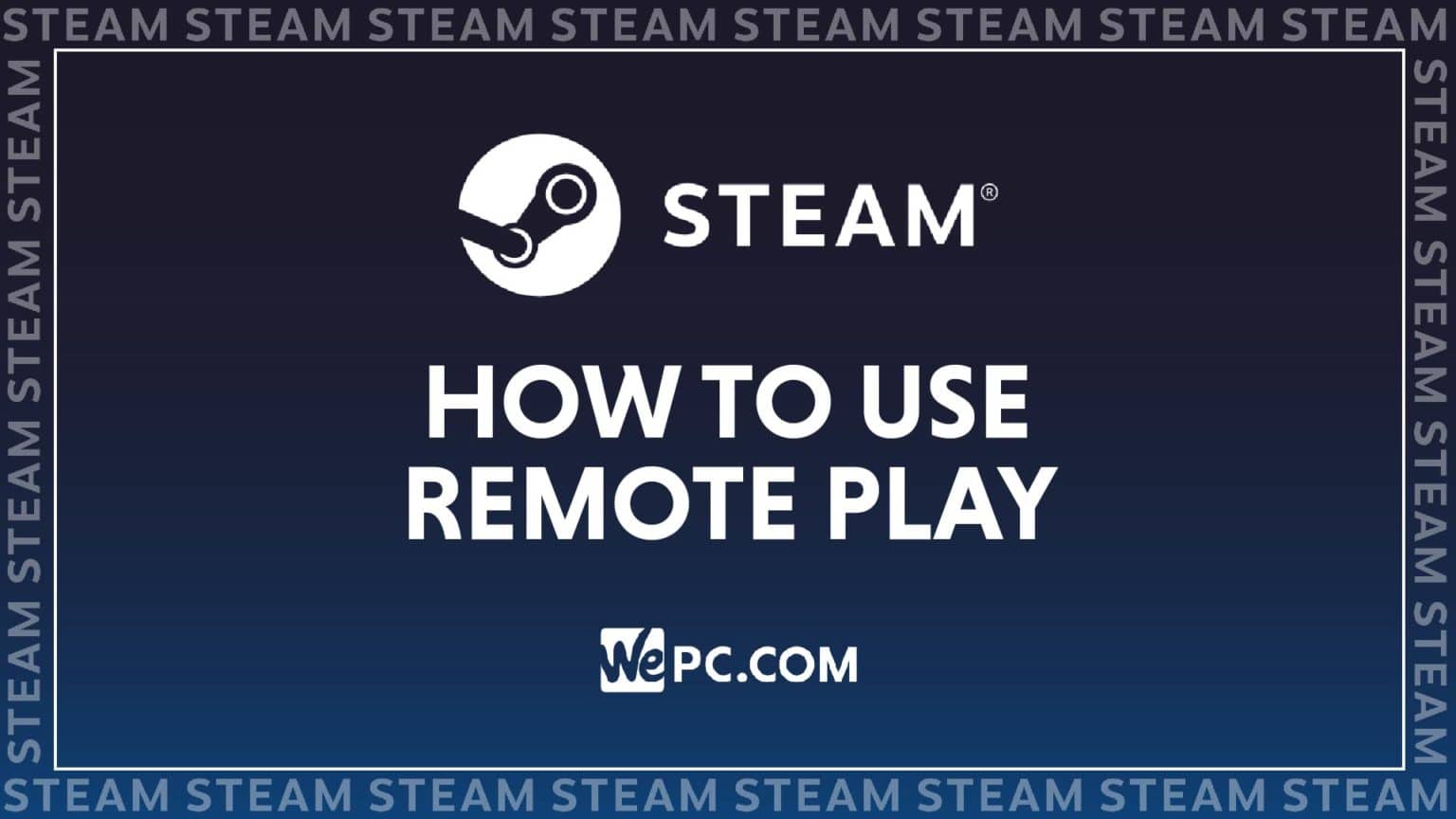 How To Use Steam Remote Play In 3 Easy Steps - WePC